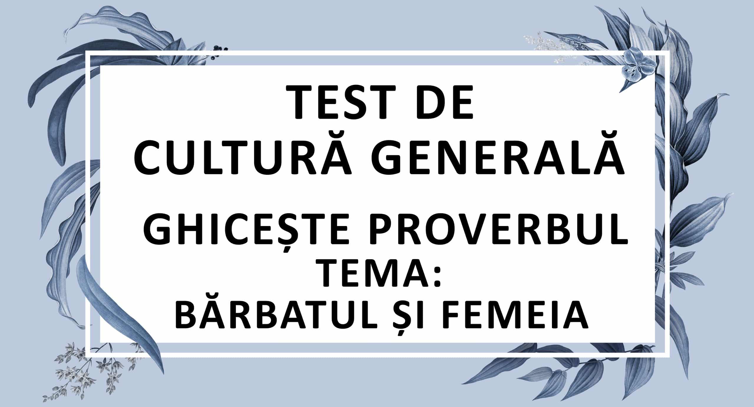 Test de cultură generală: Ghicește proverbul. Tema: bărbatul și femeia